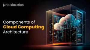 Components of Cloud Computing Architecture | Jaro Education