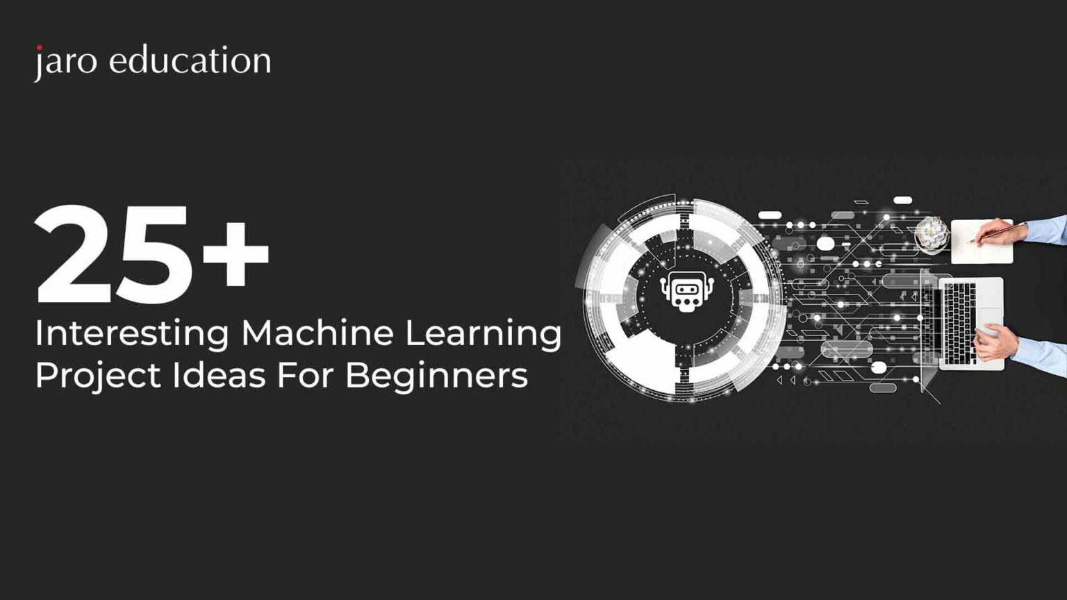 25+ Interesting Machine Learning Project Ideas | Jaro Education