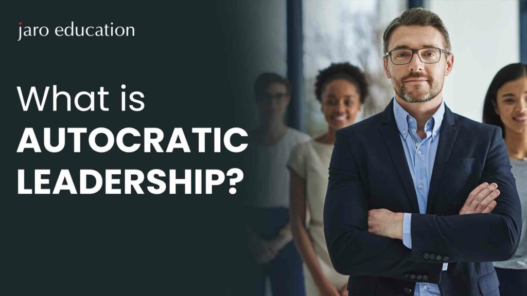 Autocratic Leadership: Benefits,Examples & More | Jaro Education