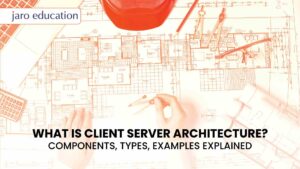 Client Server Architecture- Components, Types & More | Jaro Education